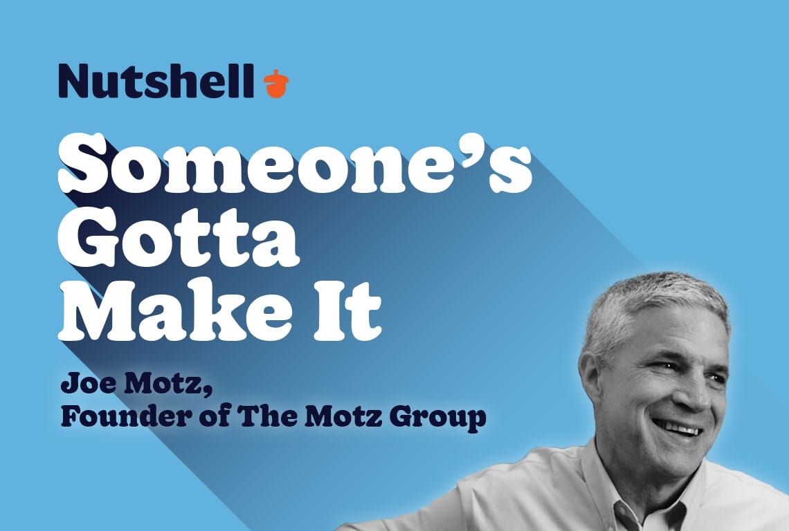 “Someone’s Gotta Make It” Episode 1: The Motz Group